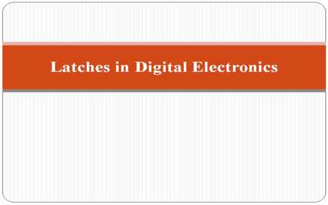 Latches: Types, Advantages, Disadvantages, and Their Applications
