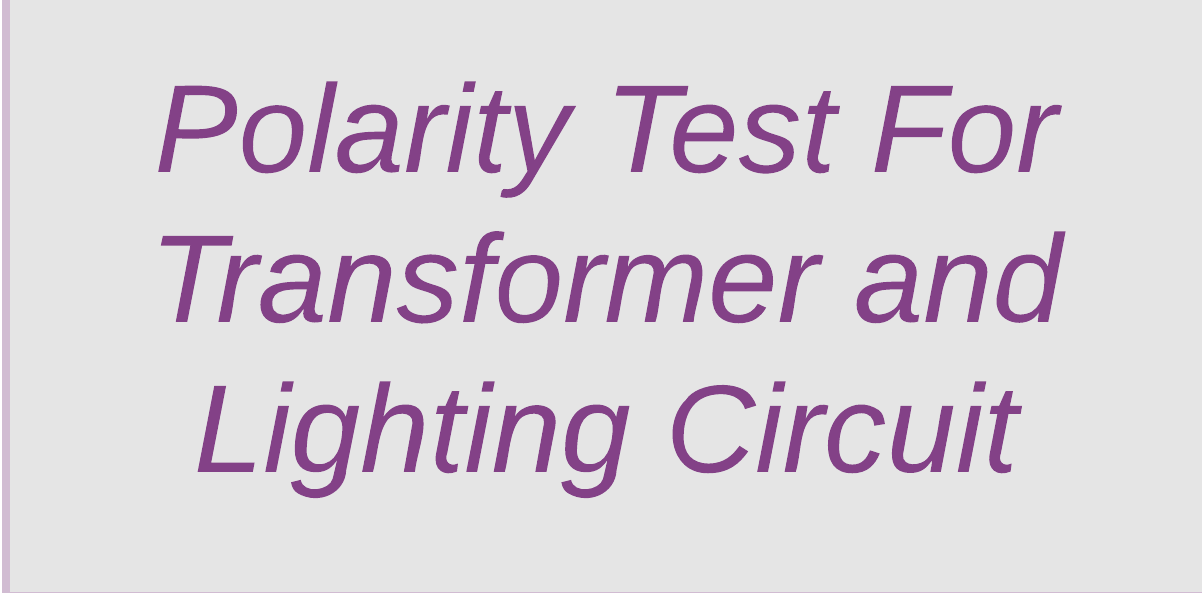 Polarity Test of Transformer : Circuit & Testing Methods